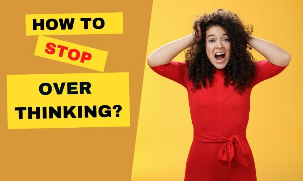 9 Easy Ways How to Stop Overthinking in October 2025?