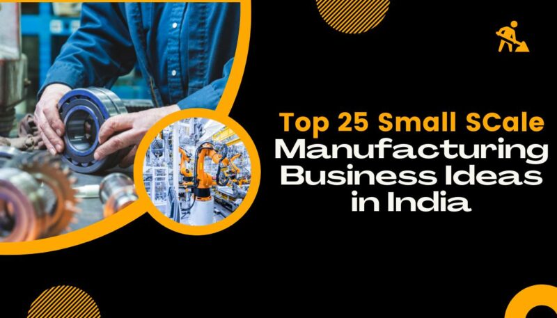 25 Best Small Scale Manufacturing Business Ideas in India in December 2025