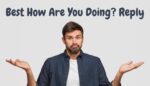 How to Reply to "How Are You Doing?" – May 2026